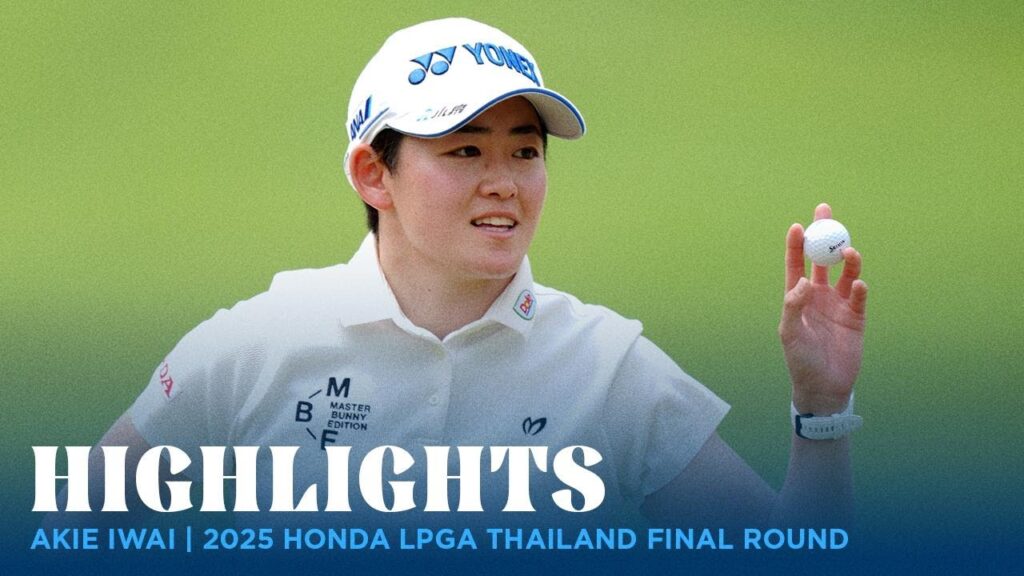 Akie Iwai Highlights | 2025 Honda LPGA Thailand Final Round - One Stroke Golf